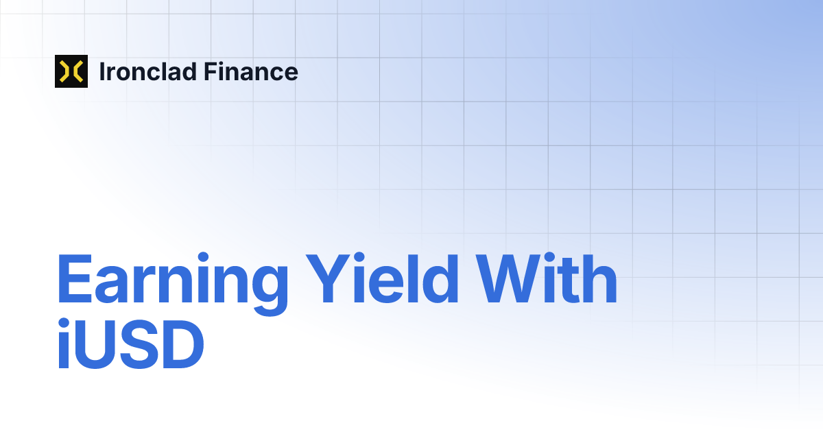 Earning Yield With iUSD | Ironclad Finance